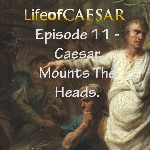 Julius Caesar #11 - Caesar Mounts The Heads - Life Of The Caesars