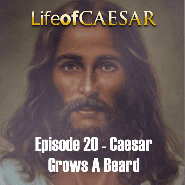 Julius Caesar #20 - Caesar Grows A Beard - Life Of The Caesars