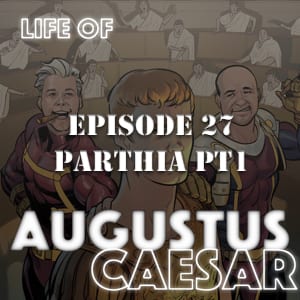 Augustus Caesar #27 - Parthia Pt 1 - Life Of The Caesars
