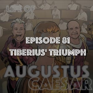 Augustus Caesar #81 - Tiberius' Triumph - Life Of The Caesars